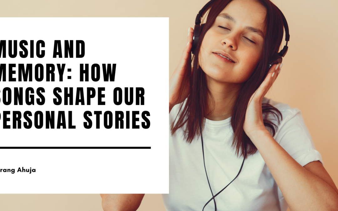Music and Memory: How Songs Shape Our Personal Stories | Sarang Ahuja
