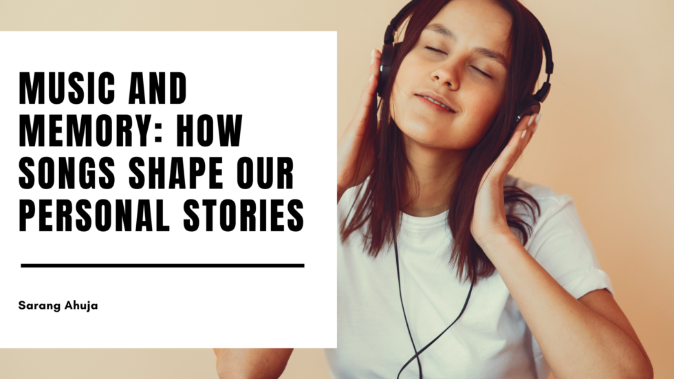 Music and Memory: How Songs Shape Our Personal Stories | Sarang Ahuja