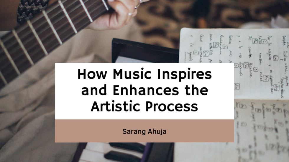 How Music Inspires and Enhances the Artistic Process | Sarang Ahuja